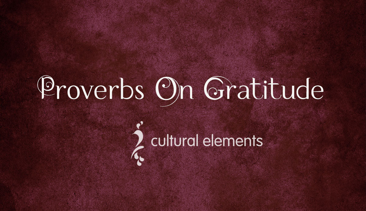 Thoughts of the Week: Proverbs on Gratitude – Cultural Elements